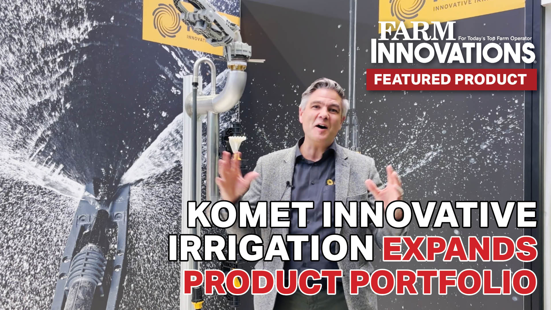 [Video] Komet Innovative Irrigation Expands Product Portfolio